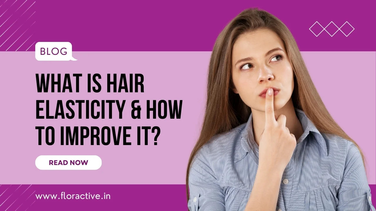 What is Hair Elasticity and 9 Tips to Improve It - Floractive